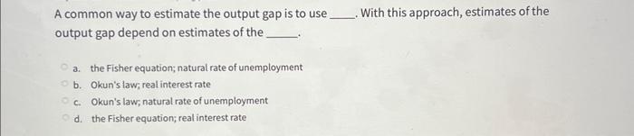 Solved A common way to estimate the output gap is to use | Chegg.com