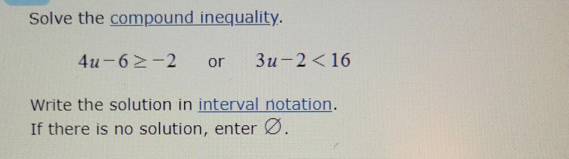 Solved Solve the compound inequality.4u-6≥-2 or 3u-2