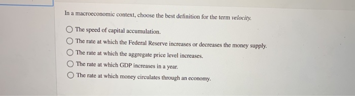 Solved In a macroeconomic context, choose the best | Chegg.com