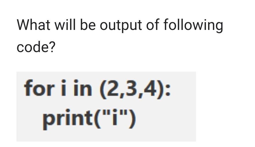 Solved What will be output of following code? for i in | Chegg.com