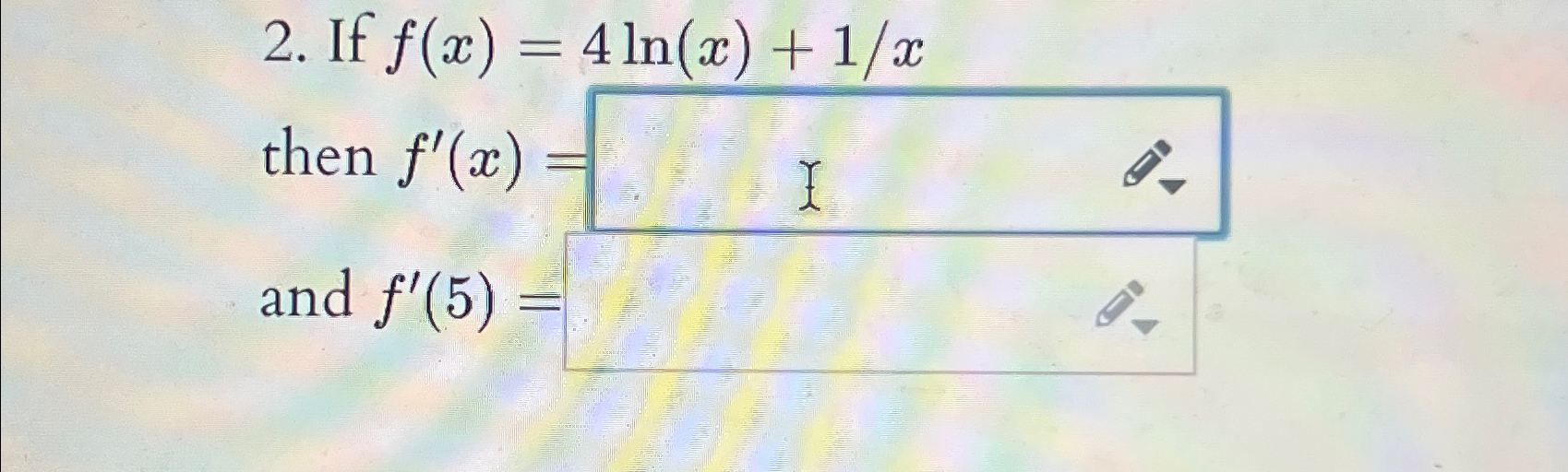Solved If f(x)=4ln(x)+1x ﻿then f'(x)= ﻿and f'(5)= | Chegg.com