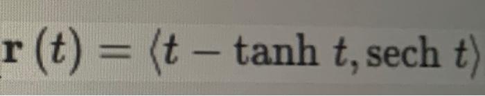 Solved r(t) = (t – tanh t, sech t ) | Chegg.com