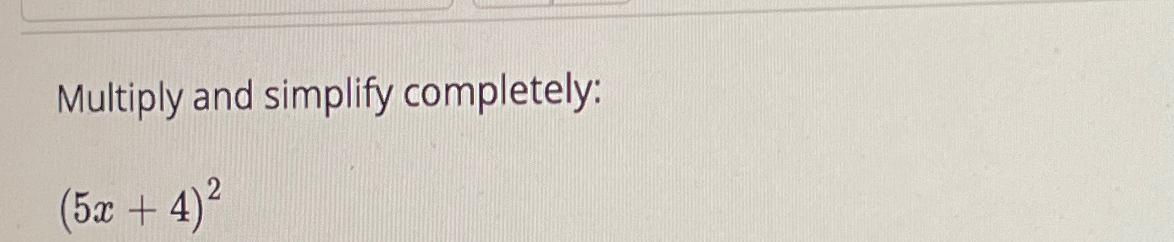 Solved Multiply and simplify completely:(5x+4)2 | Chegg.com