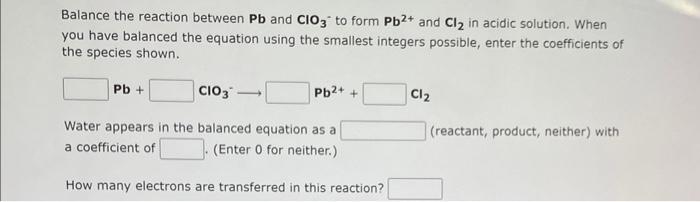Solved Balance the reaction between Pb and ClO3−to form Pb2+ | Chegg.com
