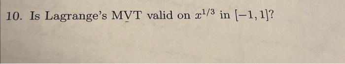 Solved 10. Is Lagrange's MVT valid on x1/3 in [−1,1] ? | Chegg.com