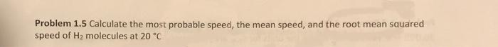 Solved please help: Calculate the most probable speed, the | Chegg.com