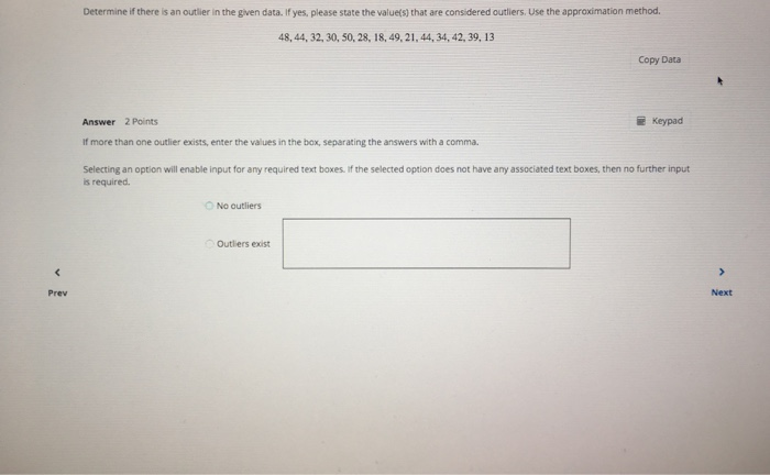Solved Determine if there is an outlier in the given data. | Chegg.com