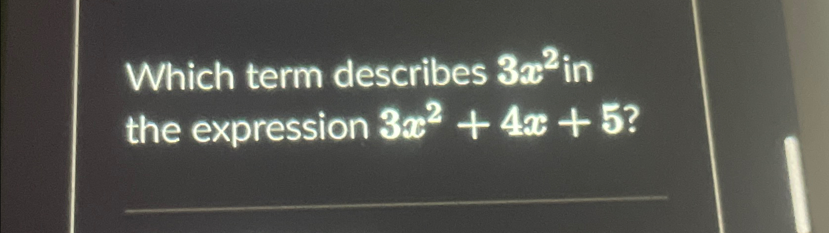 Solved Which term describes 3x2 ﻿in the expression 3x2+4x+5? | Chegg.com