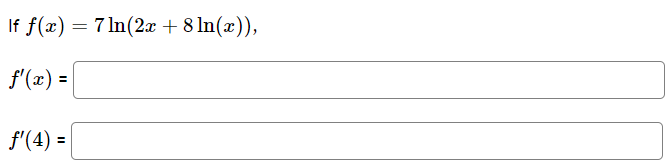 Solved If f(x)=7ln(2x+8ln(x)),f'(x)=f'(4)= | Chegg.com