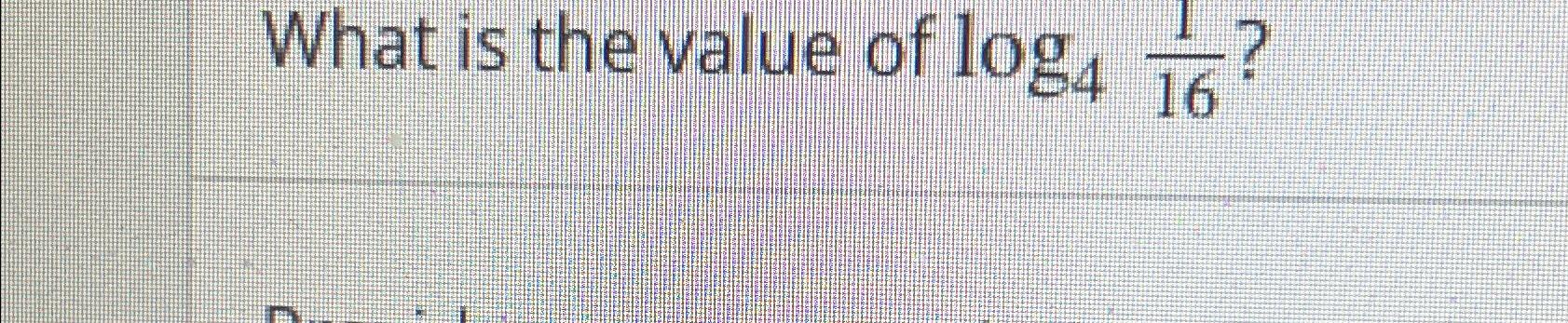 Solved What is the value of log4116? | Chegg.com
