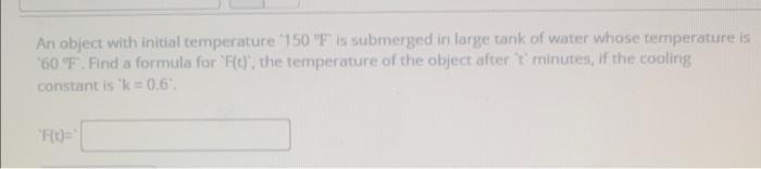 Solved An object with initial temperature 150 F is submerged | Chegg.com