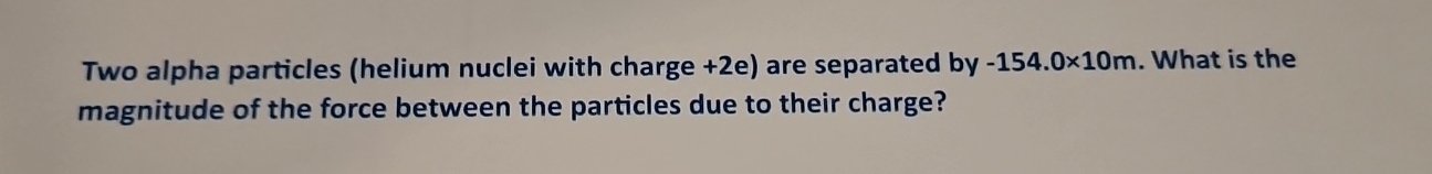 Solved Two alpha particles (helium nuclei with charge +2e ) | Chegg.com
