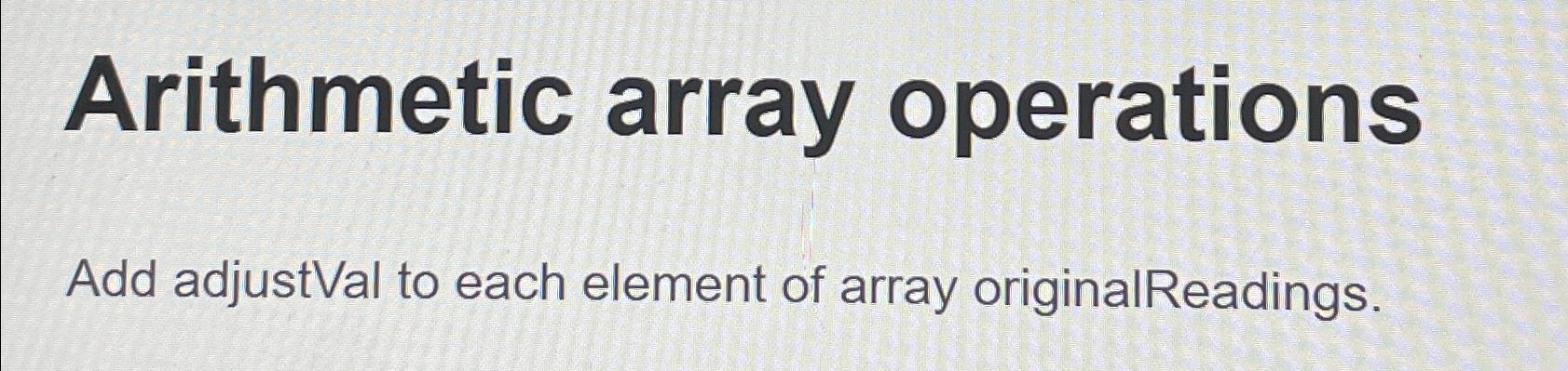 Solved Arithmetic array operations Add adjustVal to each | Chegg.com