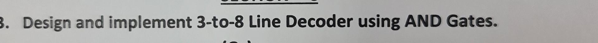 Solved B. Design and implement 3-to-8 Line Decoder using AND | Chegg.com