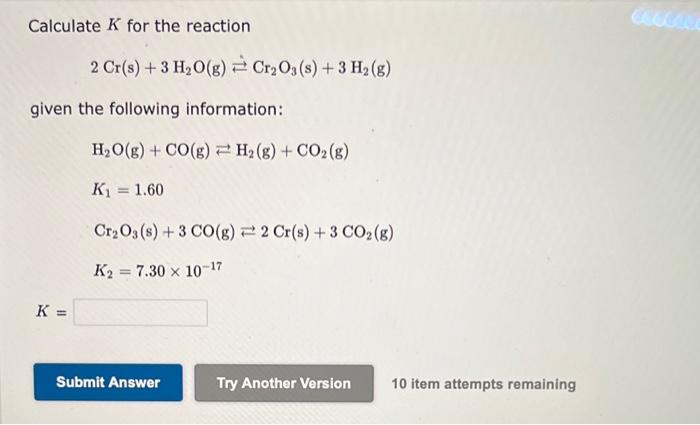 Solved Calculate K for the reaction 2Cr(s)+3H2O(g)⇄Cr2O3( | Chegg.com