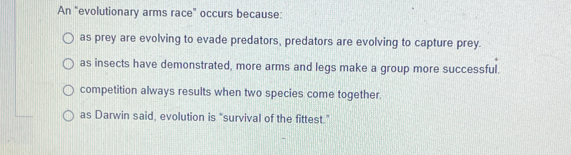 Solved An "evolutionary arms race" occurs because:as prey | Chegg.com