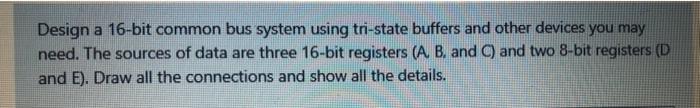 Solved Design a 16-bit common bus system using tri-state | Chegg.com