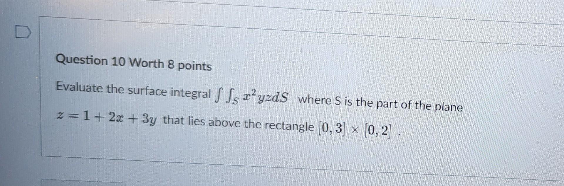 Solved Question 10 Worth 8 points Evaluate the surface | Chegg.com