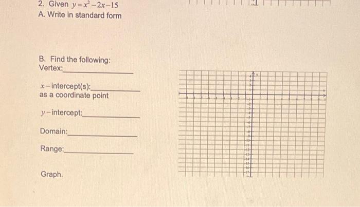 Solved 2. Given y=x2−2x−15 A. Write in standard form B. Find | Chegg.com