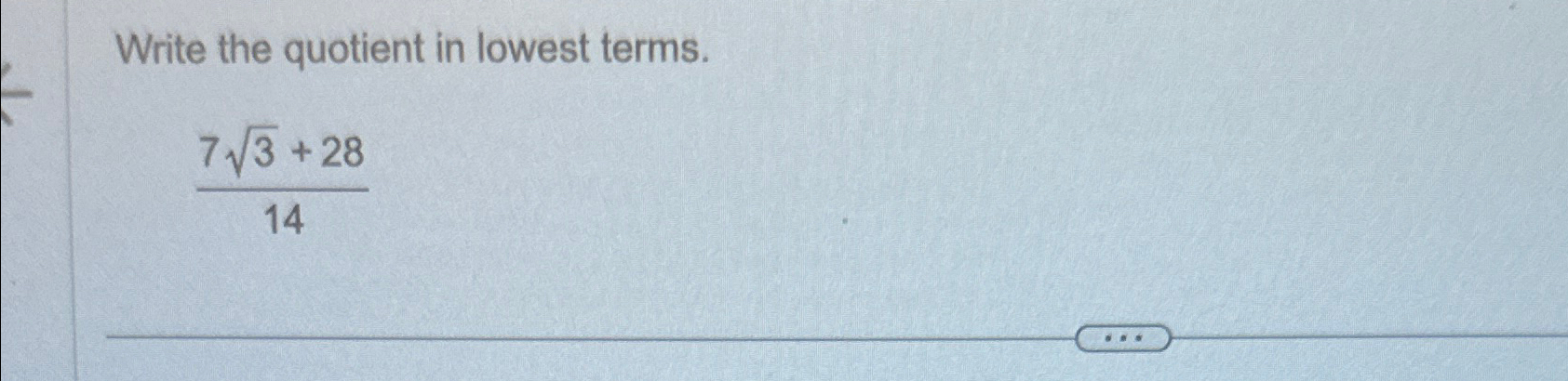 Solved Write the quotient in lowest terms.732+2814 | Chegg.com