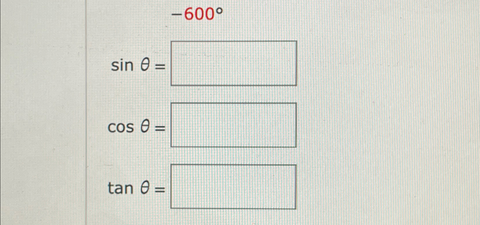 Solved -600°sinθ=cosθ=tanθ= | Chegg.com