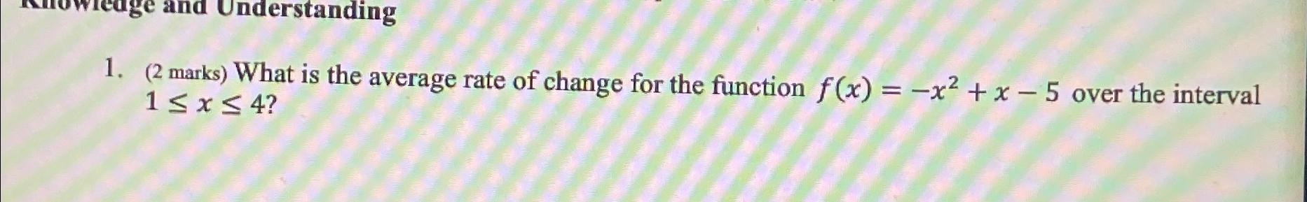 Solved (2 marks) What is the average rate of change for | Chegg.com Solved (2 marks) What is the average rate of change for | Chegg.com