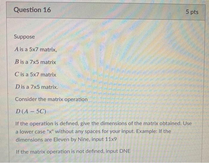 Solved Question 16 5 pts Suppose A is a 5x7 matrix, B is a | Chegg.com