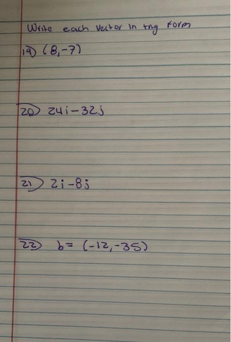 Solved Write each vector in tng form 19) (8,−7) 20) 24i−32j | Chegg.com