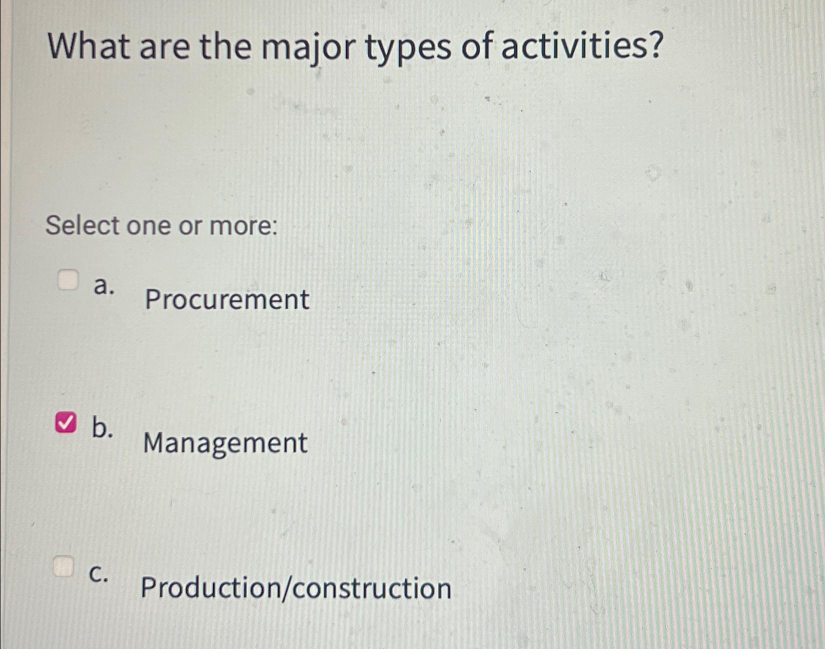 Solved What are the major types of activities?Select one or | Chegg.com