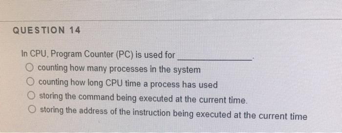 Solved QUESTION 14 In CPU, Program Counter (PC) is used for | Chegg.com