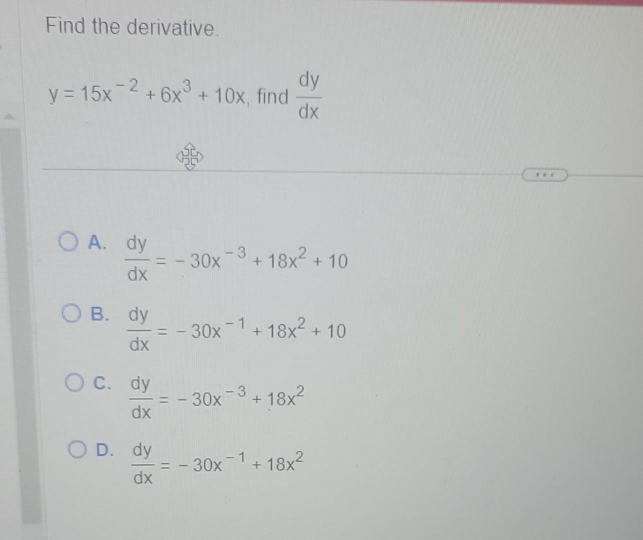 Solved Find the derivative. y=15x−2+6x3+10x, find dxdy A. | Chegg.com