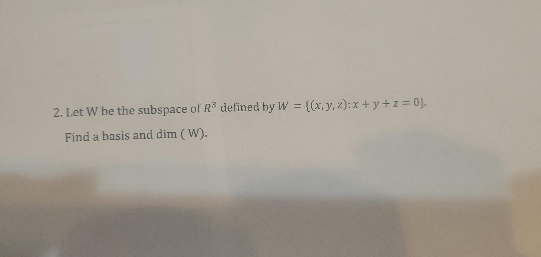 Solved 2. Let W be the subspace of R3 defined by W = {(x, y, | Chegg.com