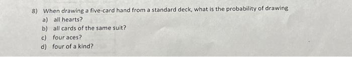 Solved 8) When drawing a five-card hand from a standard | Chegg.com