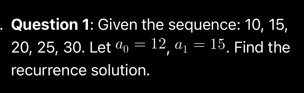 Solved Question 1: Given the sequence: 10, 15, 20,25,30. | Chegg.com