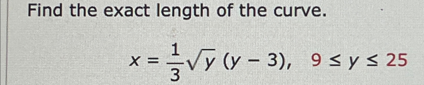 Solved Find the exact length of the curve.x=13y2(y-3),9≤y≤25 | Chegg.com