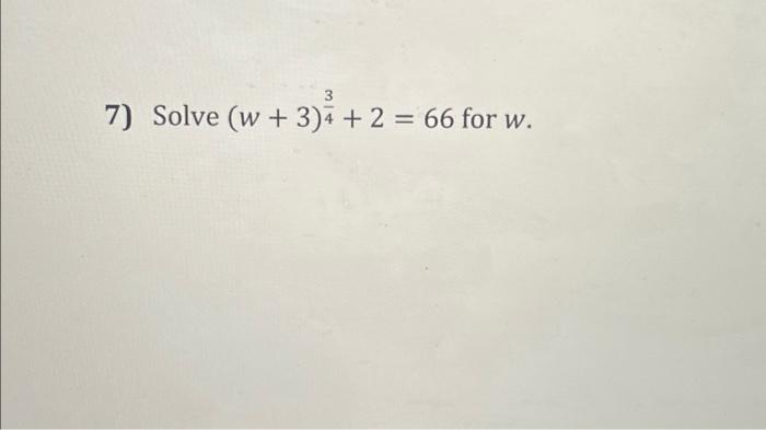 Solved 3 7) Solve (w + 3)4 + 2 = 66 for w. | Chegg.com