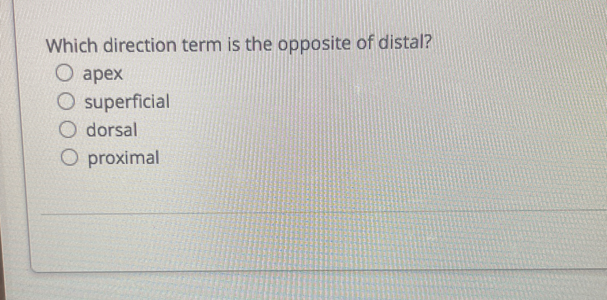 Solved Which direction term is the opposite of distal? | Chegg.com