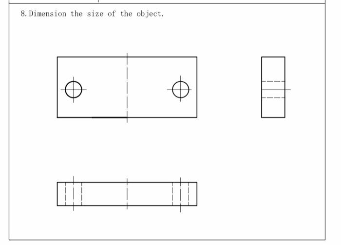 Solved 8. Dimension the size of the object. | Chegg.com