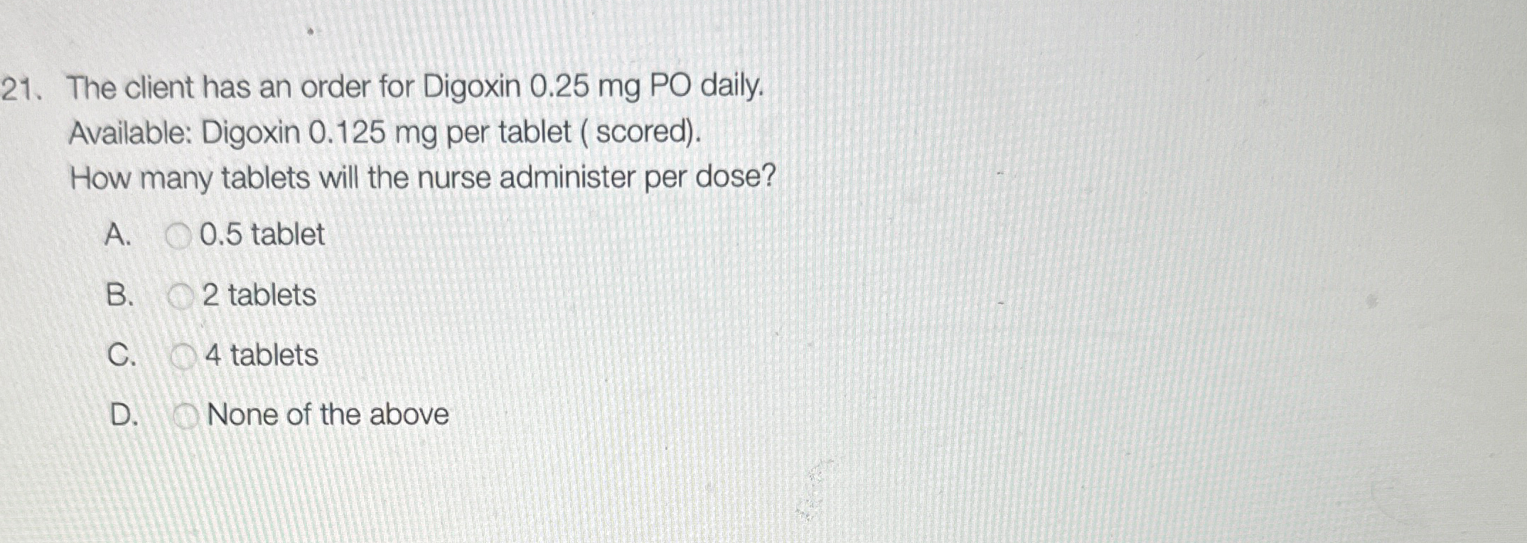 Solved The client has an order for Digoxin 0.25mg ﻿PO daily. | Chegg.com