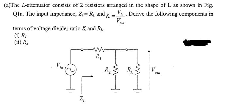 Solved (a)The L-attenuator consists of 2 ﻿resistors arranged | Chegg.com