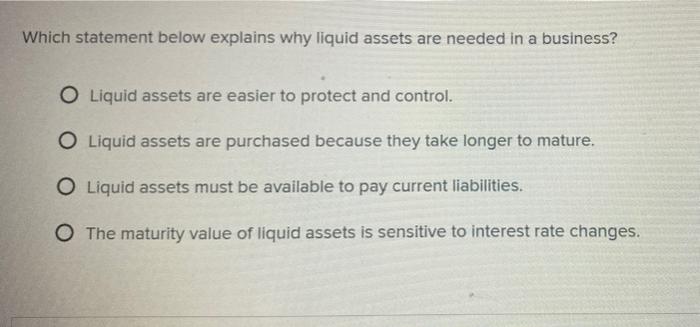 Solved Which statement below explains why liquid assets are | Chegg.com
