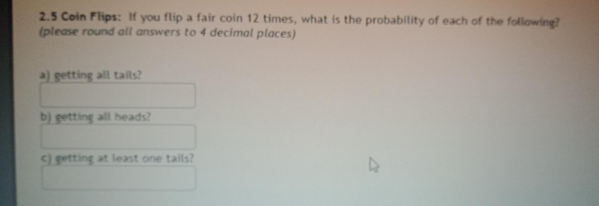 Solved 2.5 Coin Flips: If you flip a fair coin 12 times, | Chegg.com