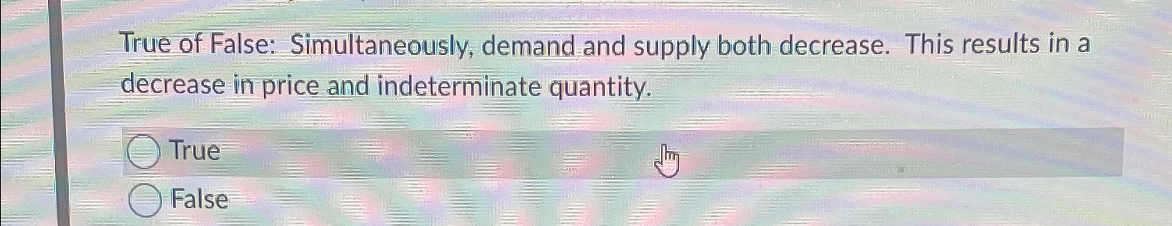 Solved True Of False Simultaneously Demand And Supply Both Chegg