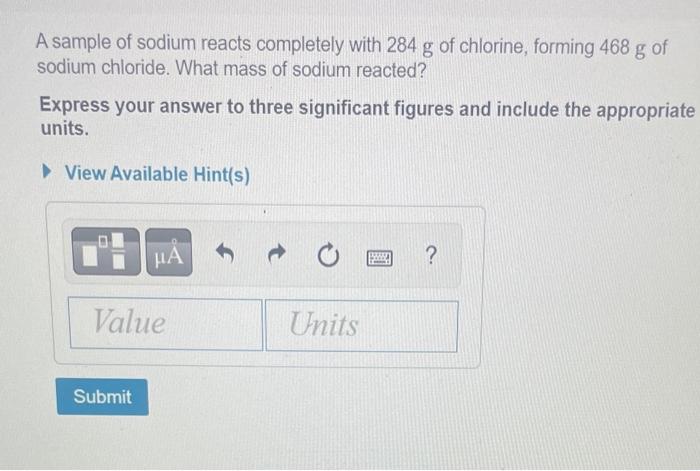 Solved A sample of sodium reacts completely with 284 g of | Chegg.com