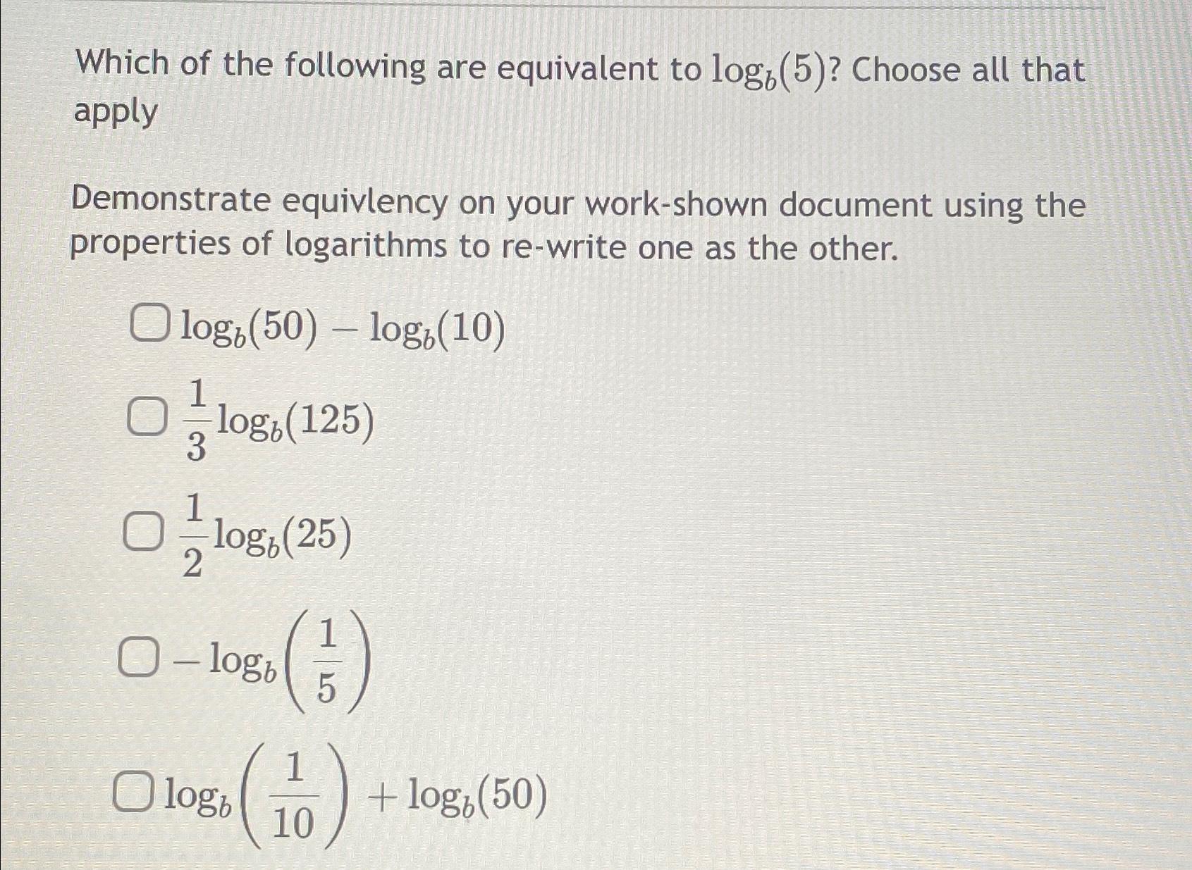 Solved Which of the following are equivalent to logb(5) ? | Chegg.com