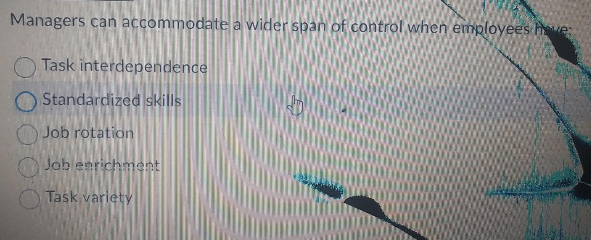 Solved Managers can accommodate a wider span of control when | Chegg.com