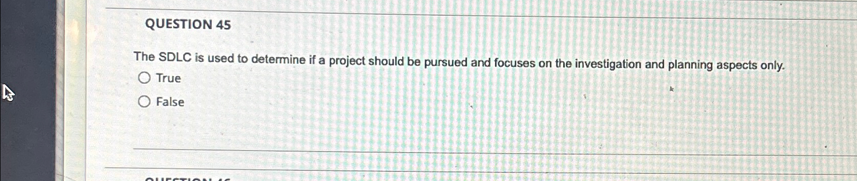 Solved QUESTION 45The SDLC is used to determine if a project | Chegg.com