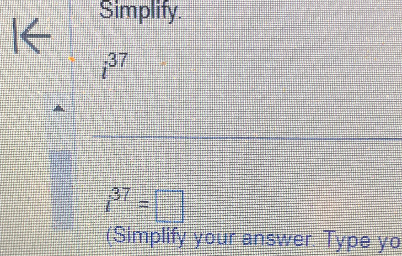 Solved Simplify.i37i37=(Simplify your answer. Type yo | Chegg.com