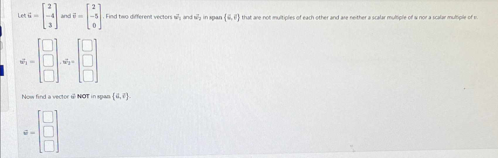 Solved Let vec(u)=[2-43] ﻿and vec(v)=[2-50]. ﻿Find two | Chegg.com