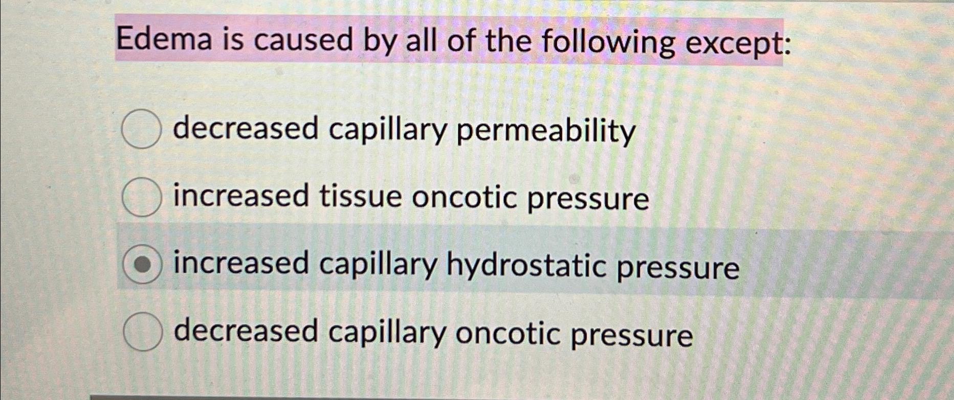 Solved Edema is caused by all of the following | Chegg.com